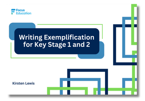 Writing Exemplification for Key Stage 1 and Key Stage 2 – Focus Education