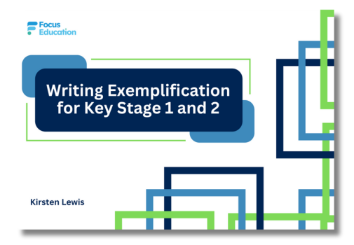 Writing Exemplification for Key Stage 1 and Key Stage 2 – Focus Education